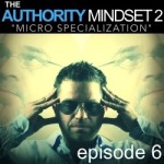The Authority Mindset - Micro Specialization